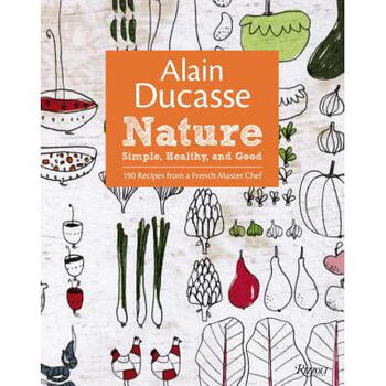 Alain Ducasse Nature: Simple, Healthy, and Good