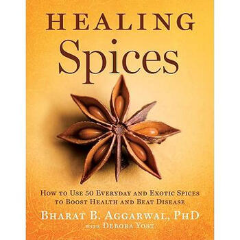 Healing Spices: How to Use 50 Everyday and E...