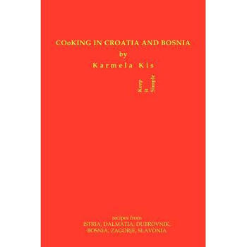 Cooking in Croatia & Bosnia: 425 Croatian an...