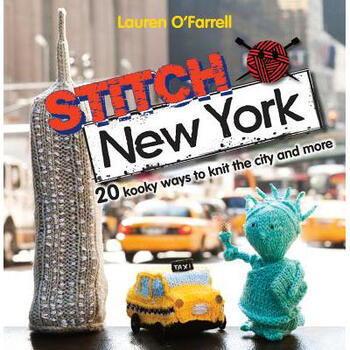 Stitch New York: 20 Kooky Ways to Knit the C...