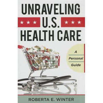 Unraveling U.S. Health Care: A Personal Guide