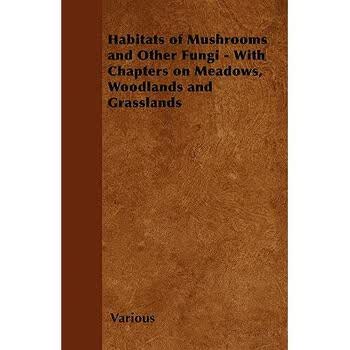 Habitats of Mushrooms and Other Fungi - With...