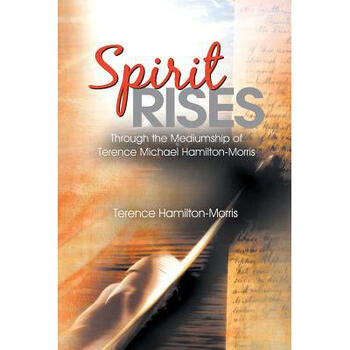 Spirit Rises: Through the Mediumship of Tere...