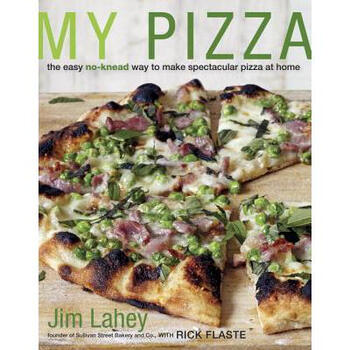 My Pizza: The Easy No-Knead Way to Make Spec...
