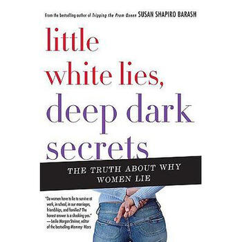 Little White Lies, Deep Dark Secrets: The Tr...