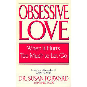 Obsessive Love: When It Hurts Too Much to Le...