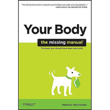 Your Body: The Missing Manual: The Missing M...