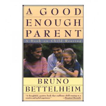 Good Enough Parent: A Book on Child-Rearing