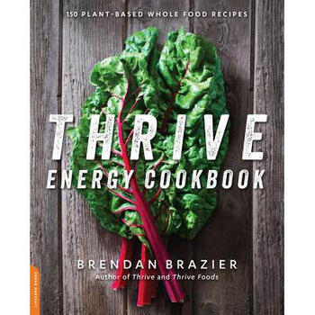 Thrive Energy Cookbook: 150 Plant-Based Whol...