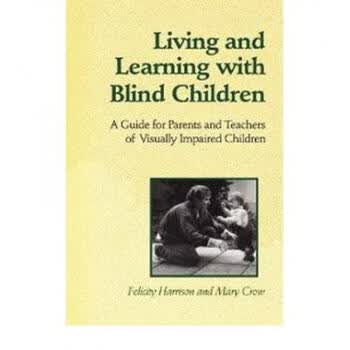 Living and Learning with Blind Children: A G...