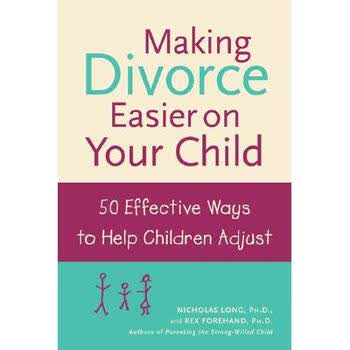Making Divorce Easier on Your Child: 50 Effe...