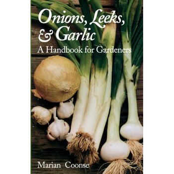 Onions, Leeks, and Garlic: A Handbook for Ga...