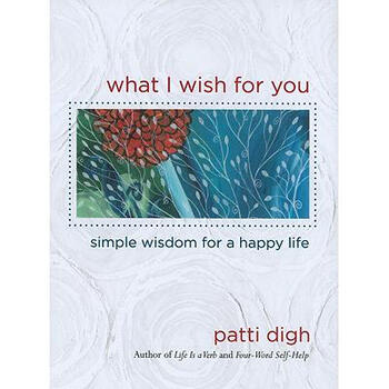 What I Wish for You: Simple Wisdom for a Hap...
