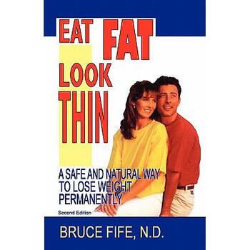 Eat Fat, Look Thin: A Safe and Natural Way t...