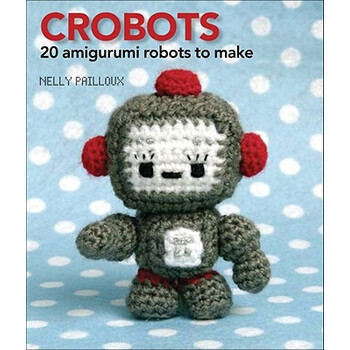 【】Crobots: 20 Amigurumi Robots to