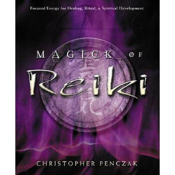 Magick of Reiki: Focused Energy for Healing,...