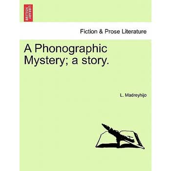 【】A Phonographic Mystery; A Story.
