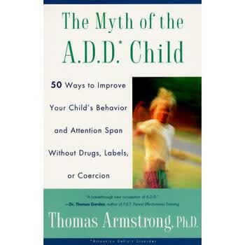 The Myth of the A.D.D. Child: 50 Ways Improv...