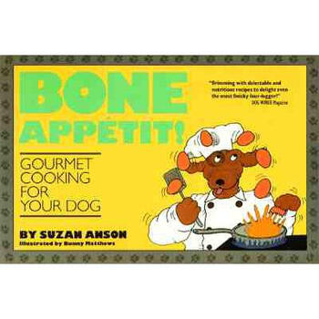 Bone Appetit!: Gourmet Cooking for Your Dog