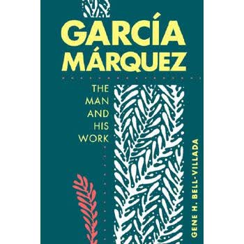【】Garc'a M+rquez: The Man and His