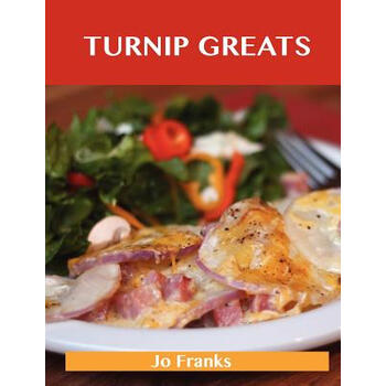 【】Turnip Greats: Delicious Turnip Recipes,