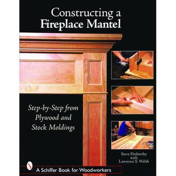 Constructing a Fireplace Mantel: Step-By-Ste...