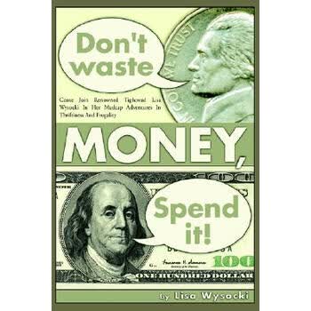 【】Don't Waste Money, Spend It!