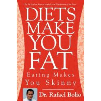 【】Diets Make You Fat: Eating Makes You