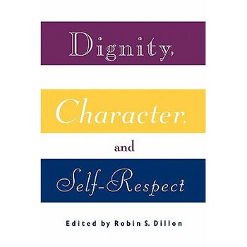 Dignity, Character and Self-Respect: Essays ...