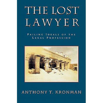 The Lost Lawyer: Failing Ideals of the Legal...