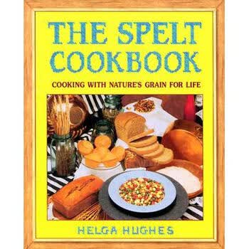 The Spelt Cookbook: Cooking with Nature's Gr...