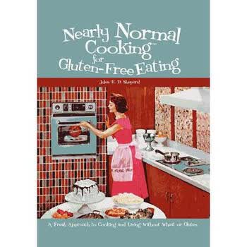 Nearly Normal Cooking For Gluten-Free Eating...