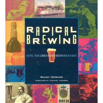 Radical Brewing: Recipes, Tales and World-Al...