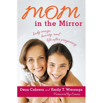 Mom in the Mirror: Body Image, Beauty, and L...