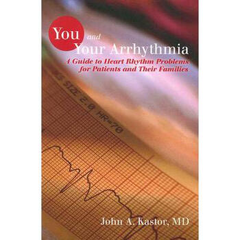 You and Your Arrhythmia: A Guide to Heart Rh...