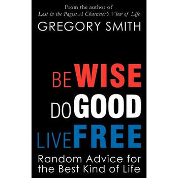 【】Be Wise, Do Good, Live Free