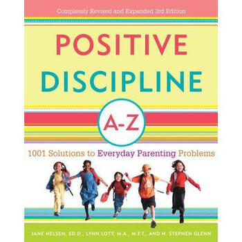 Positive Discipline A-Z: 1001 Solutions to E...