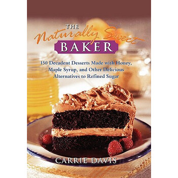 【】The Naturally Sweet Baker: 150 Decadent