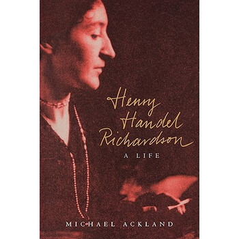 【】Henry Handel Richardson: A Life