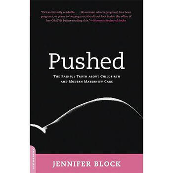 Pushed: The Painful Truth about Childbirth a...