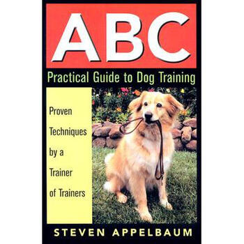 ABC Practical Guide to Dog Training: Proven ...