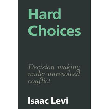 Hard Choices: Decision Making Under Unresolv...