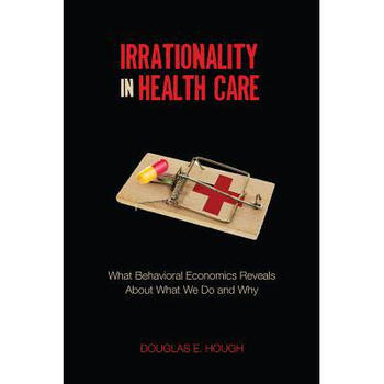 Irrationality in Health Care: What Behaviora...