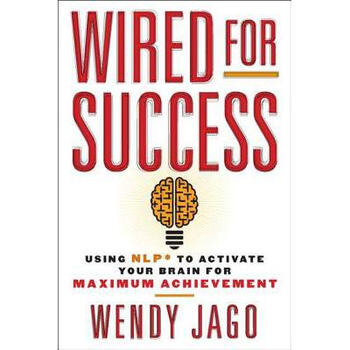 Wired for Success: Using Nlp* to Activate Yo...