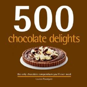 【】500 Chocolate Delights: The Only