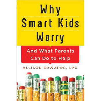 Why Smart Kids Worry: And What Parents Can D...