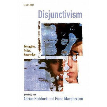 Disjunctivism: Perception, Action, Knowledge