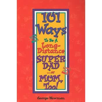 101 Ways to be a Long-Distance Super-Dad ......