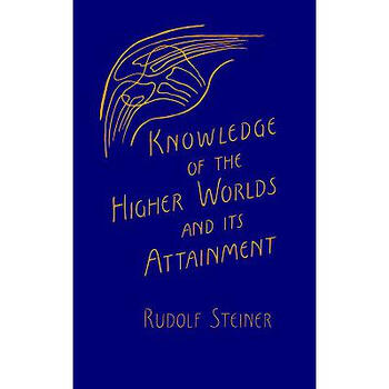 Knowledge of the Higher Worlds and Its Attai...
