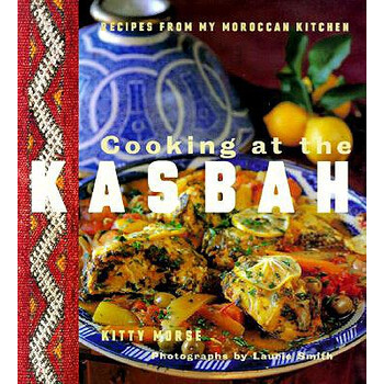 【】Cooking at the Kasbah: Recipes from My